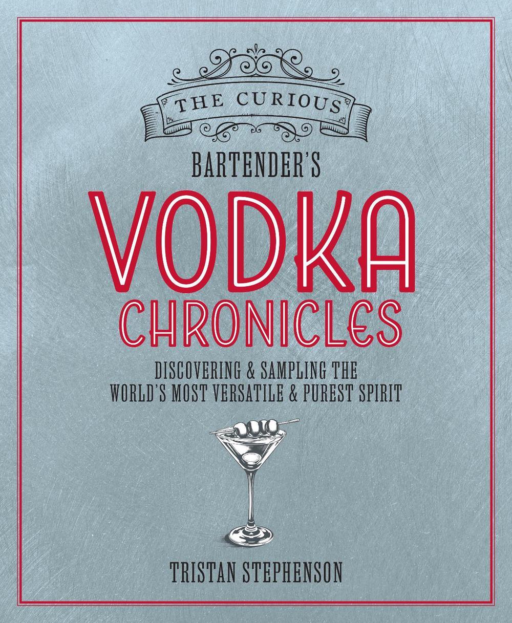 The Curious Bartender's Vodka Chronicles by Tristan Stephenson, Hardcover, 9781788797665 | Buy ...