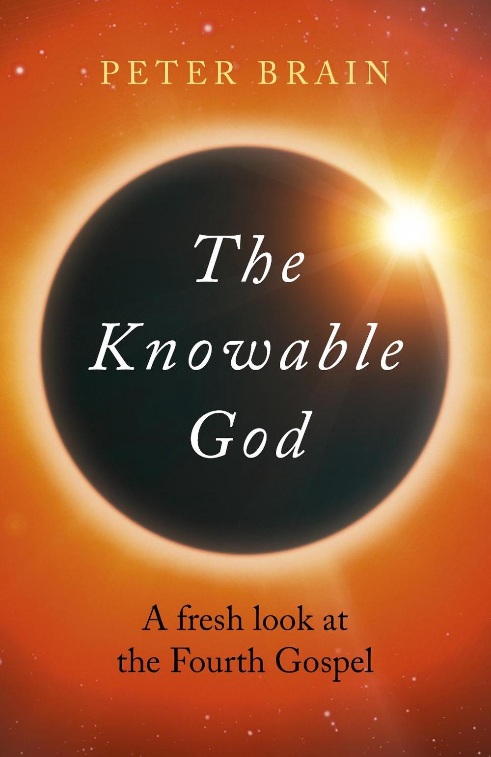 Knowable God, The by Peter Brain, Paperback, 9781789041057 | Buy online ...