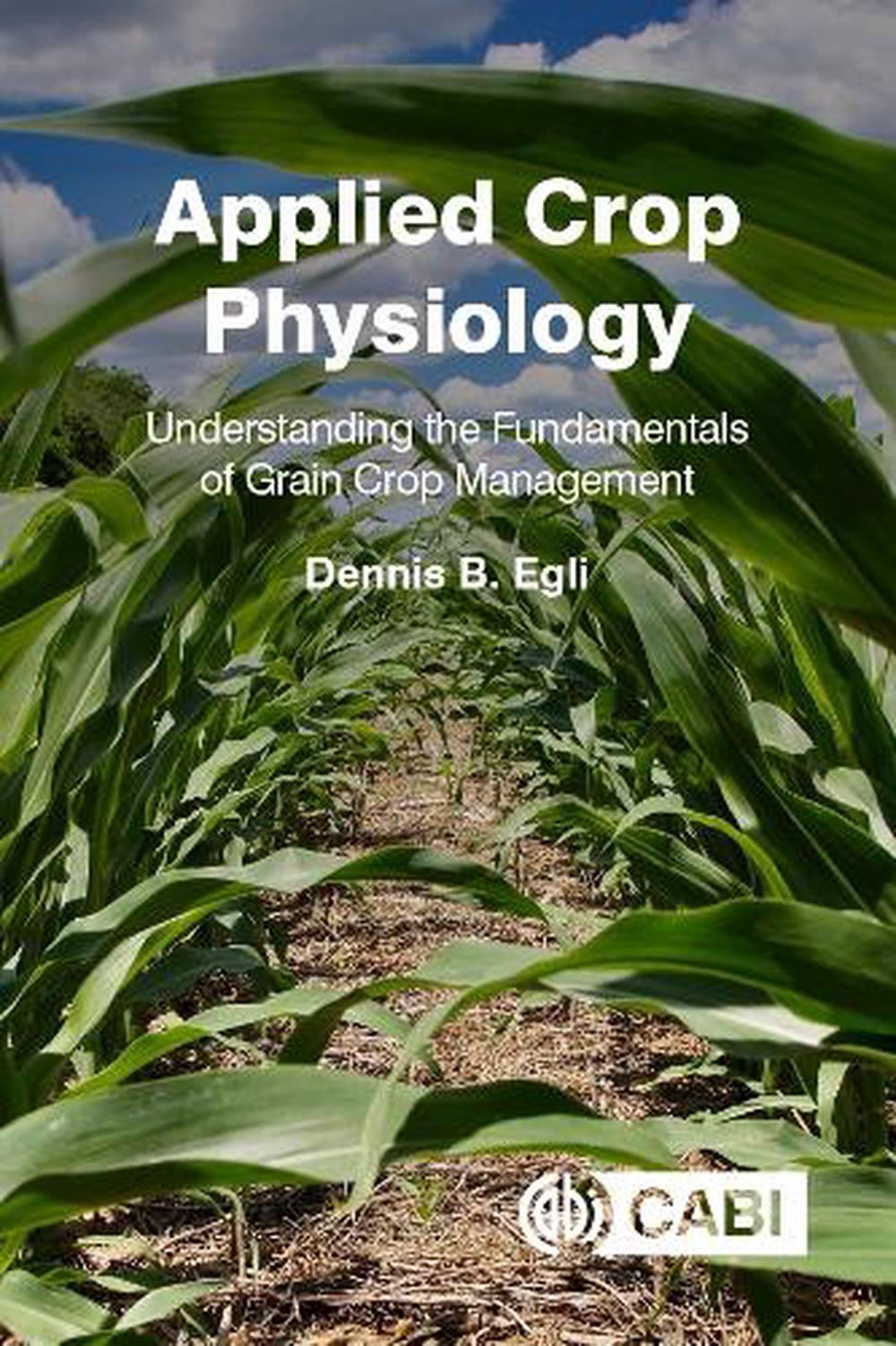 Applied Crop Physiology by Dennis Egli, Hardcover, 9781789245950 | Buy ...