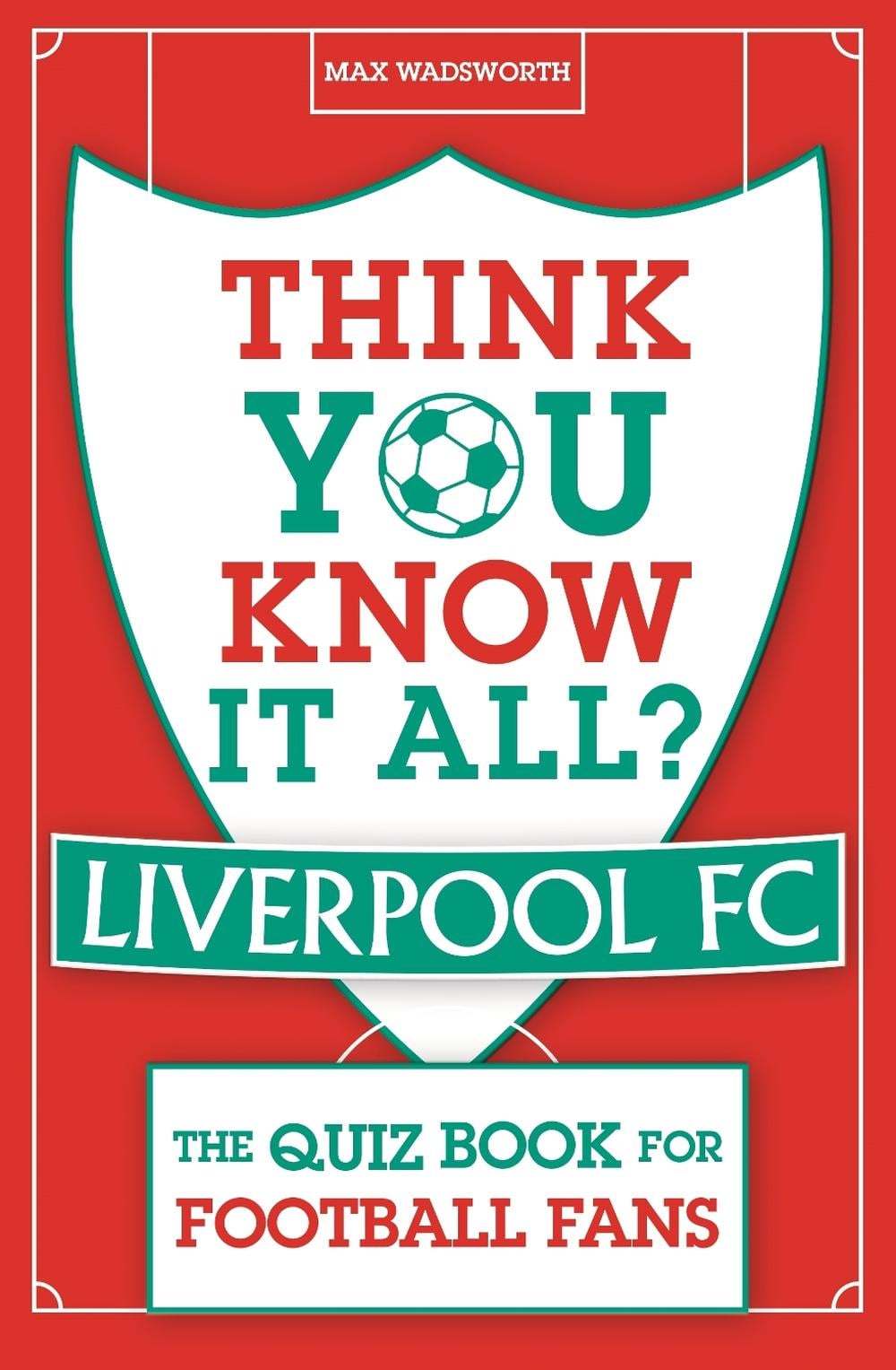 Think You Know It All? Liverpool FC by Max Wadsworth, Paperback ...