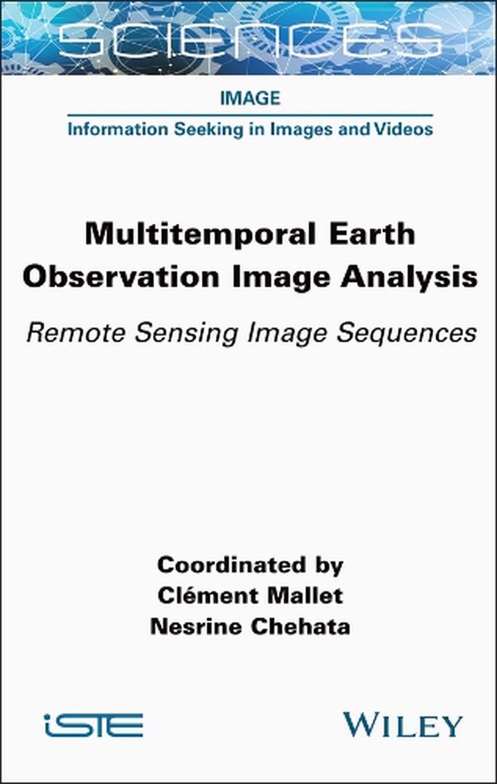 Multitemporal Earth Observation Image Analysis by Nesrine Chehata, Hardcover, 9781789451764 ...