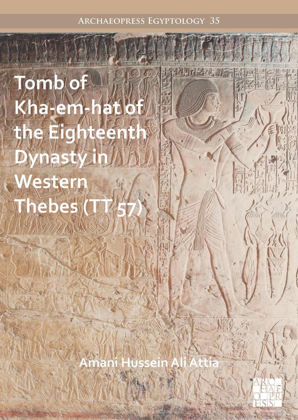Tomb of Kha-em-hat of the Eighteenth Dynasty in Western Thebes (TT 57) by Amani Hussein Ali ...