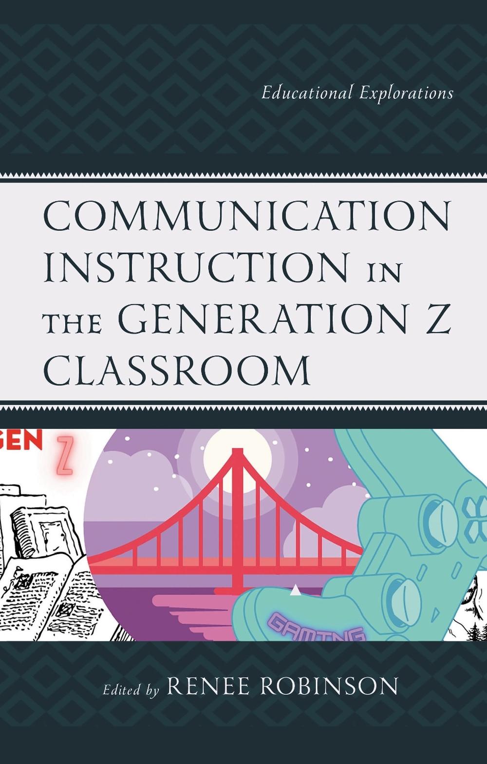 Communication Instruction in the Generation Z Classroom by Renee ...