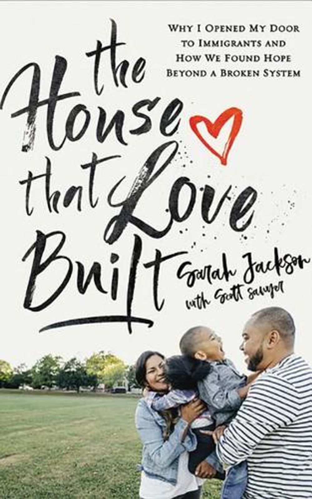 The House That Love Built: Why I Opened My Door to Immigrants and How ...