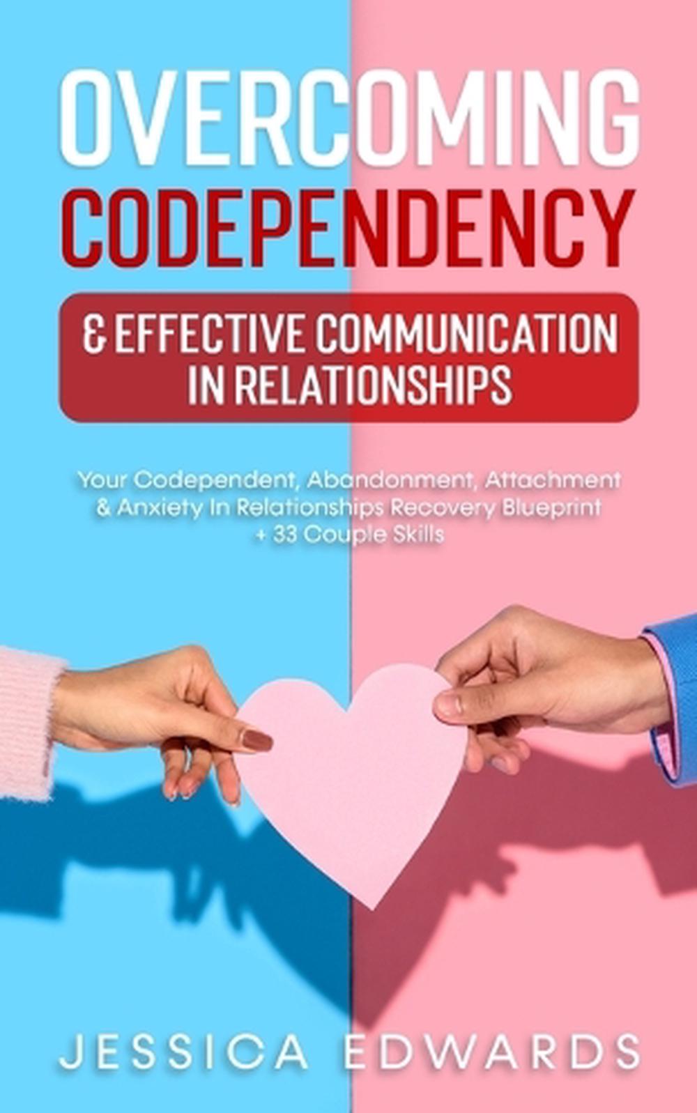 Overcoming Codependency & Effective Communication In Relationships by Jessica Edwards, Paperback ...