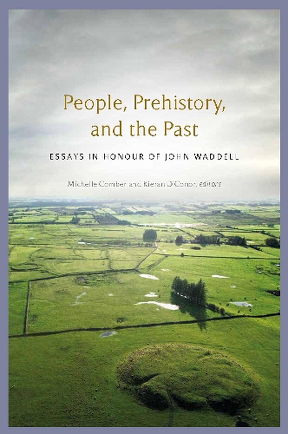 People, Prehistory and the Past: essays in honour of John Waddell by ...