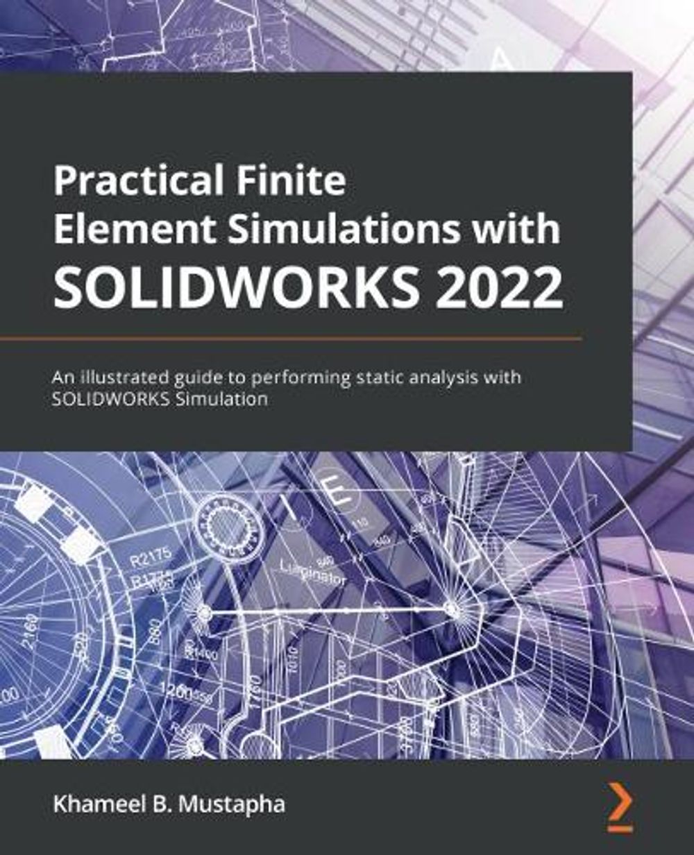 Practical Finite Element Simulations with SOLIDWORKS 2021: An ...