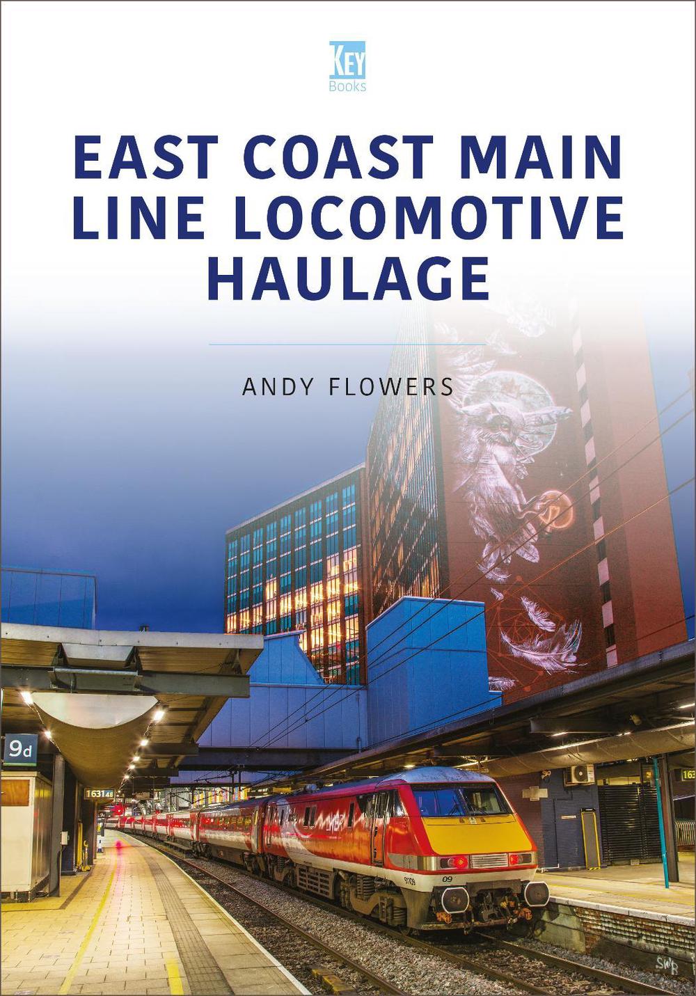 East Coast Main Line Locomotive Haulage by Andy Flowers, Paperback ...