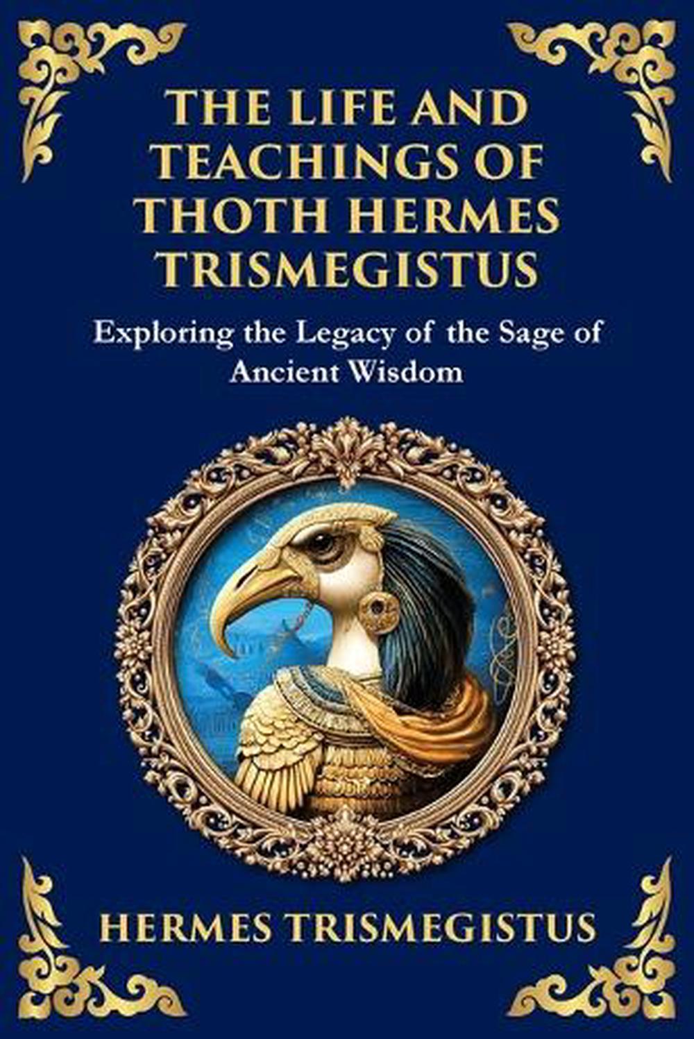 The Life and Teachings of Thoth Hermes Trismegistus by Hermes ...