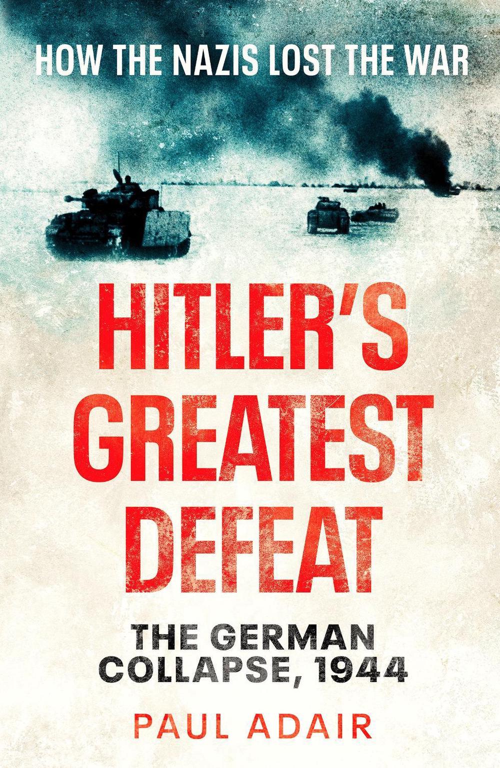 Hitler's Greatest Defeat by Paul Adair, Paperback, 9781804361542 | Buy ...