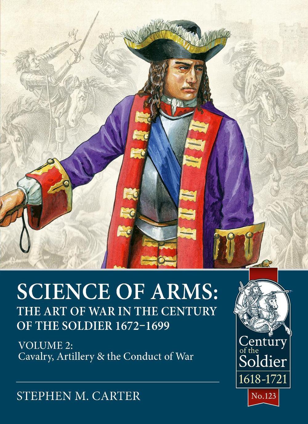 Science of Arms: The Art of War in the Century of the Soldier 1672 ...