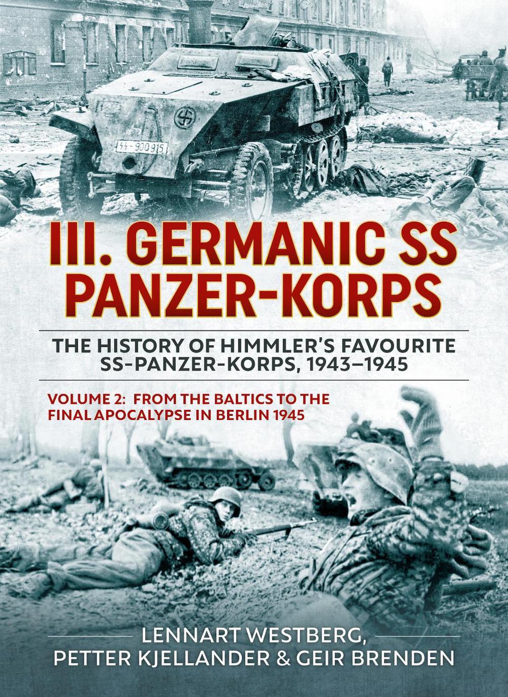 III Germanic SS Panzer-Korps. The History of Himmler's Favourite SS ...