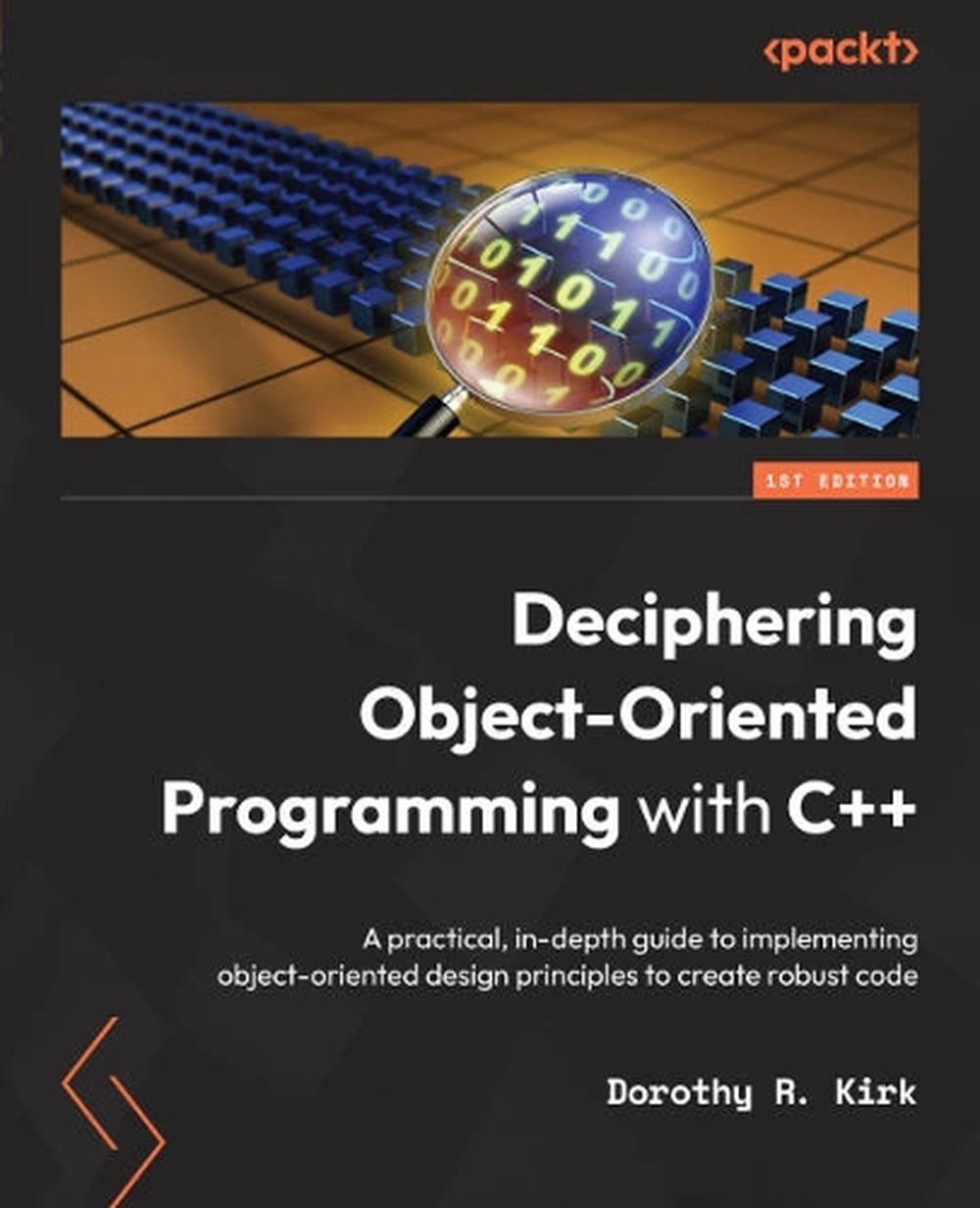 Deciphering Object Oriented Programming With C By Dorothy R Kirk 0615