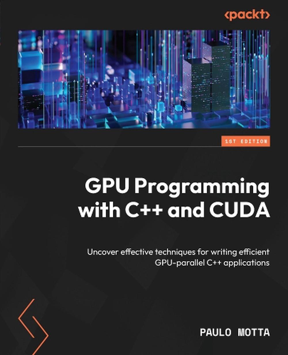 GPU Programming with C++ and CUDA by Paulo Motta, Paperback, 9781805124542 | Buy online at The Nile