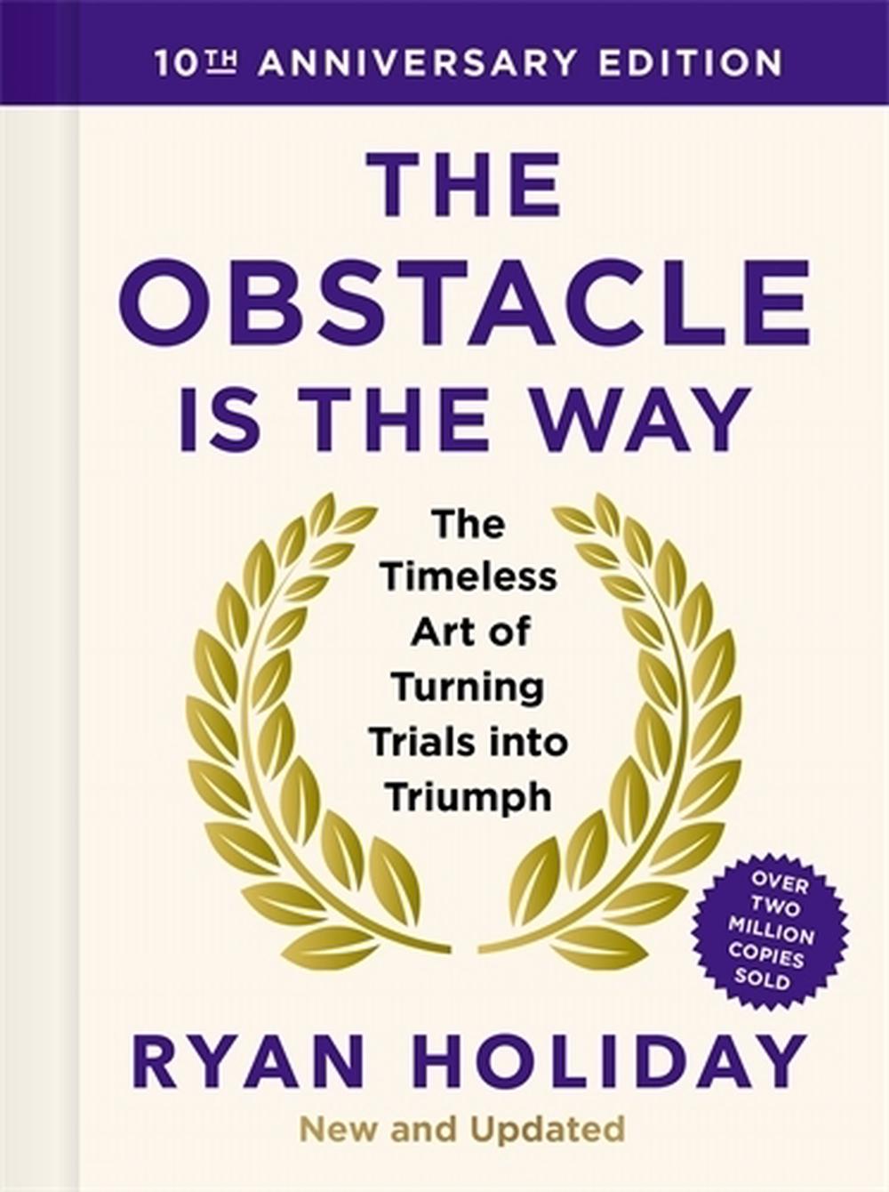 The Obstacle is the Way: 10th Anniversary Edition by Ryan Holiday ...