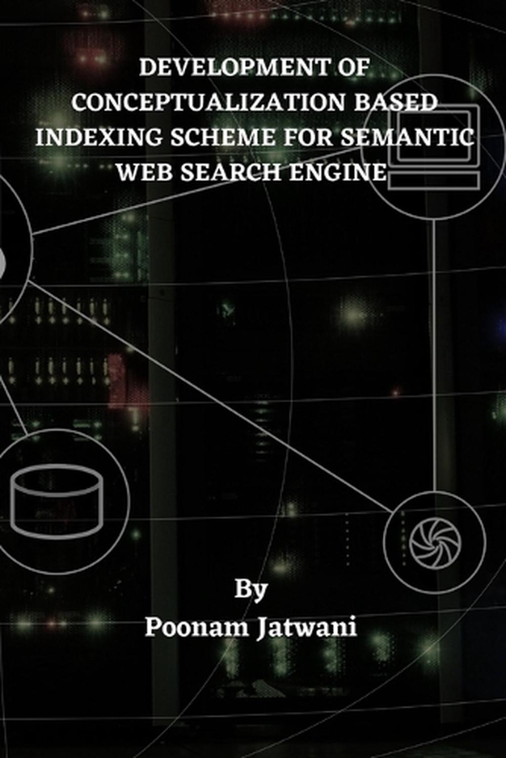 Development Of Conceptualization Based Indexing Scheme For Semantic Web Search Engine By Poonam