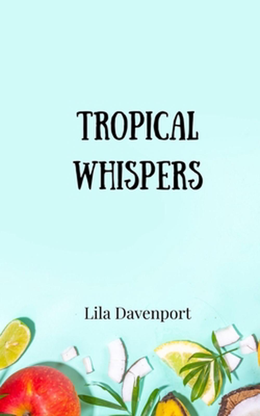 Tropical Whispers by Lila Davenport, Paperback, 9781805811114 | Buy ...