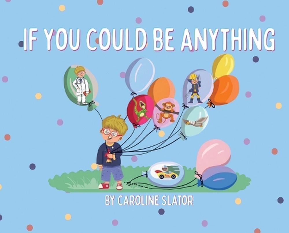 If You Could Be Anything by Caroline Slator, Hardcover, 9781807190071 ...
