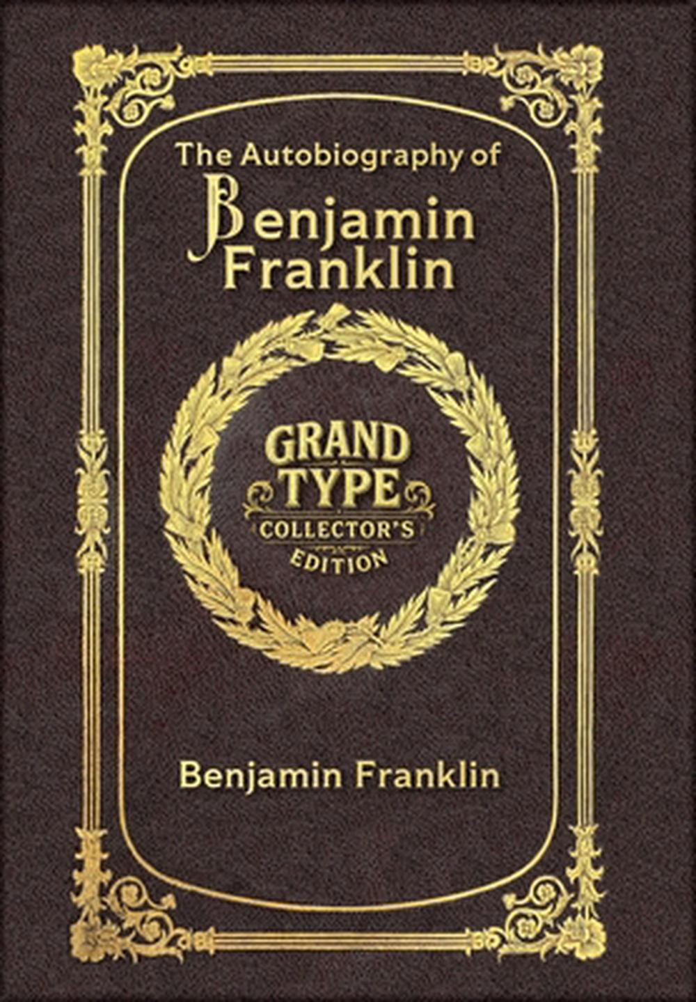 The Autobiography of Benjamin Franklin (Grand Type Collector's Edition ...