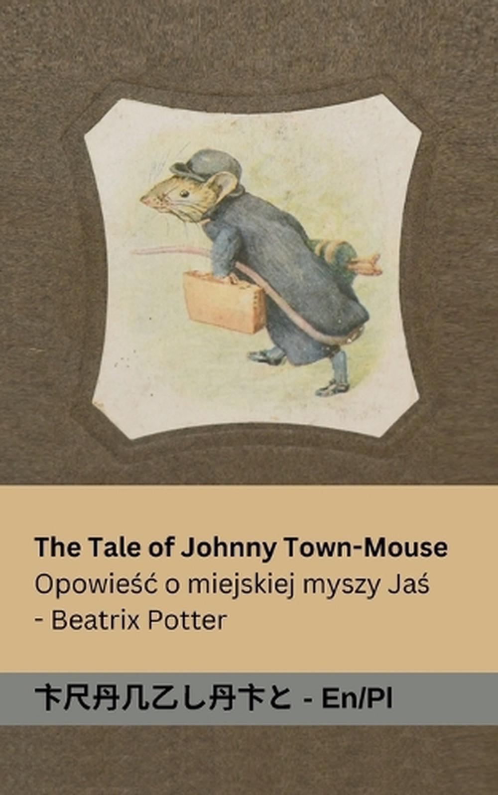 The Tale of Johnny Town-Mouse / Opowieśc o Myszy z Miasta Johnny by ...