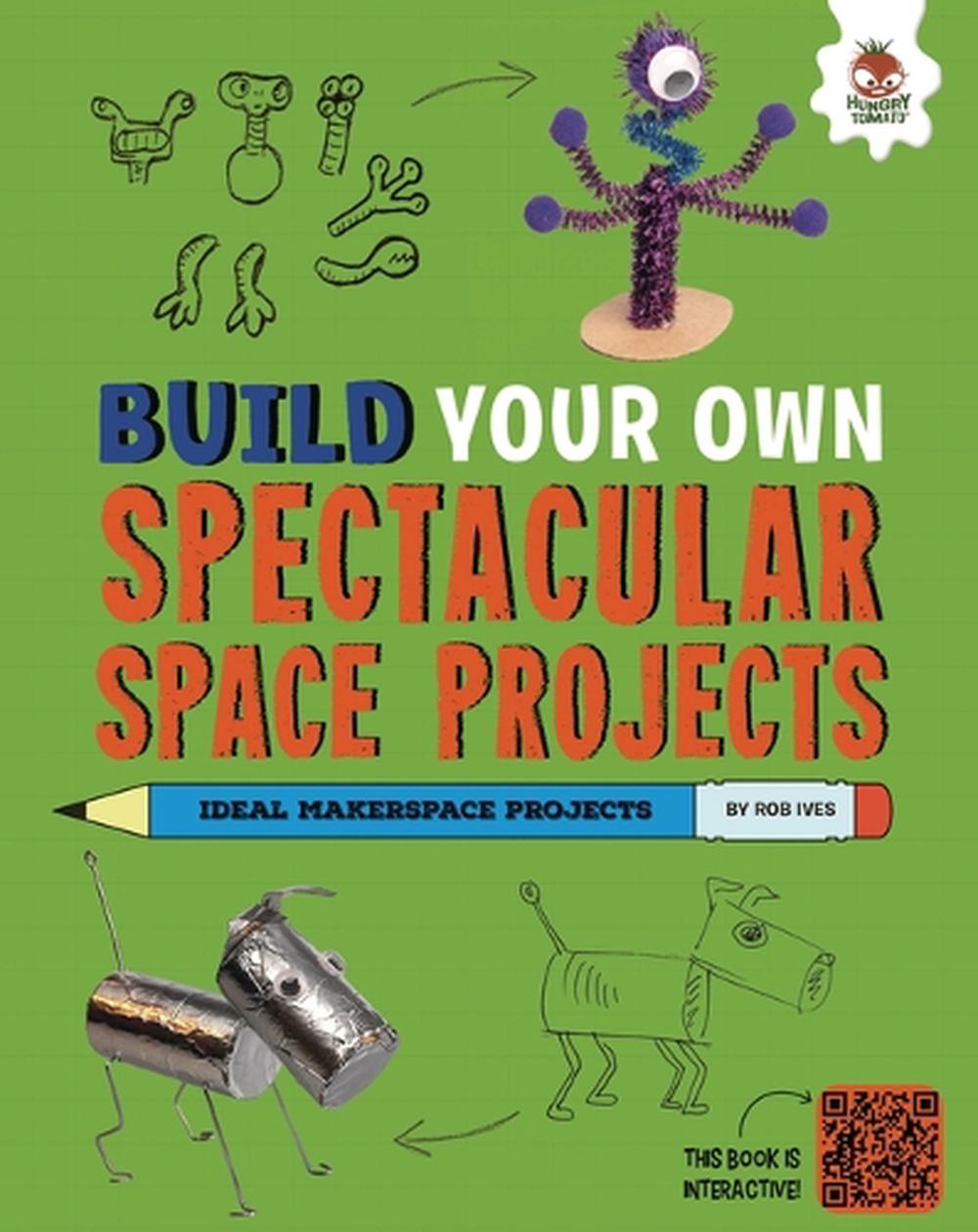 Build Your Own Spectacular Space Projects by Rob Ives, Hardcover ...