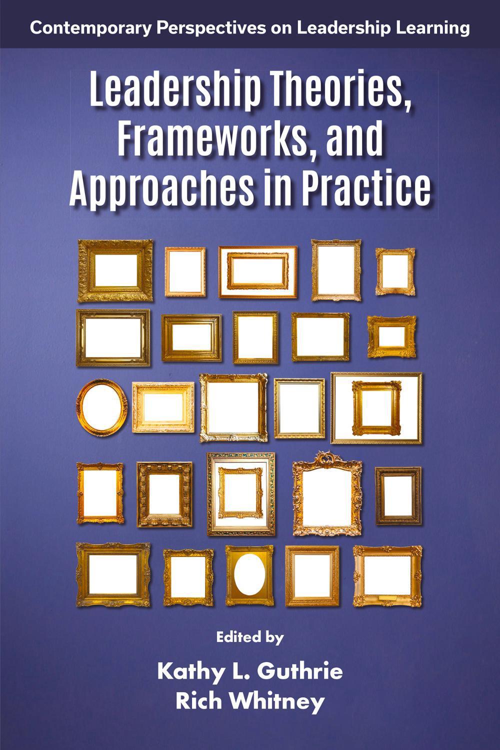 Leadership Theories, Frameworks, and Approaches in Practice by Kathy L ...