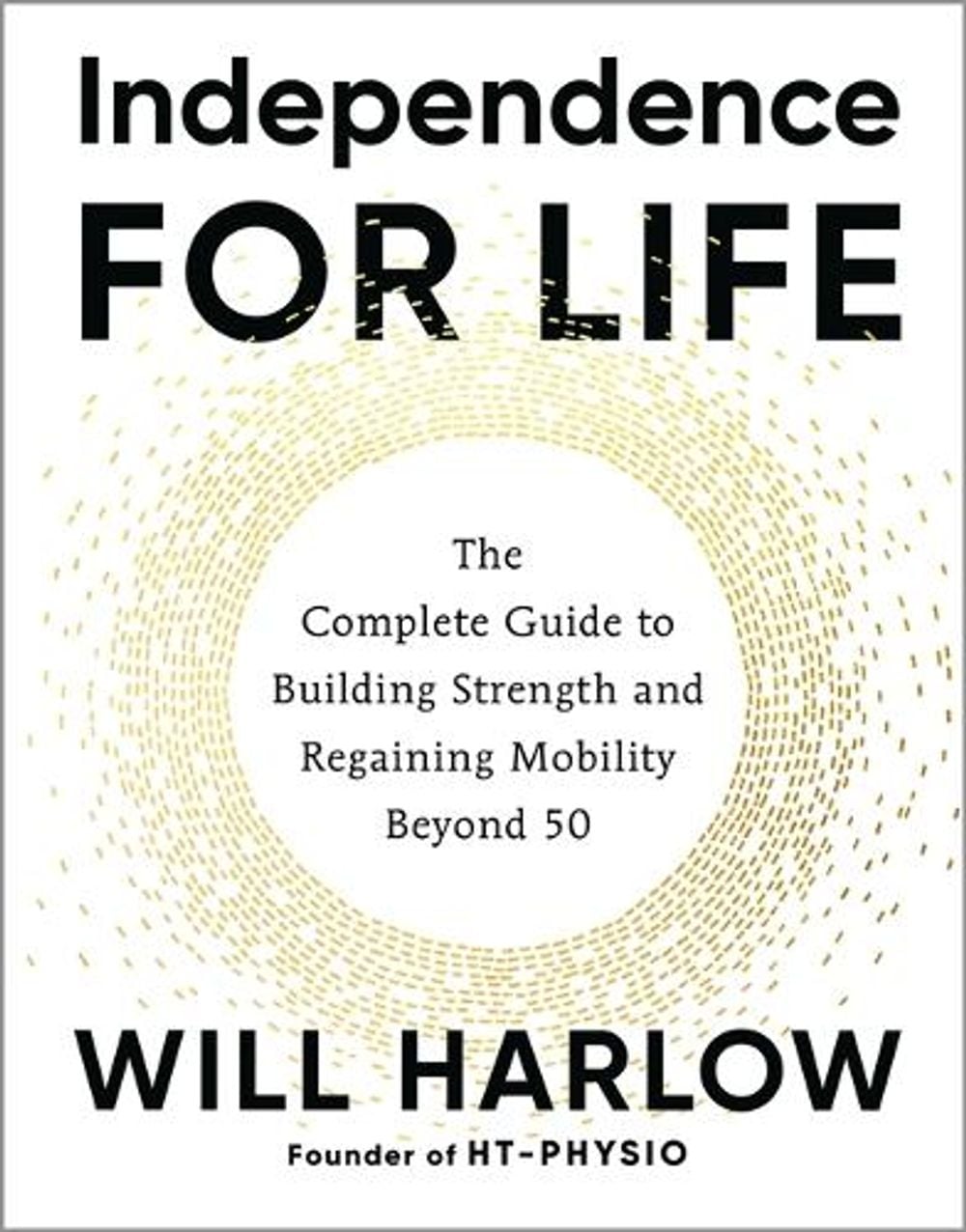 Independence for Life by Will Harlow, BSc, MSc, MCSP, Cert. MA ...