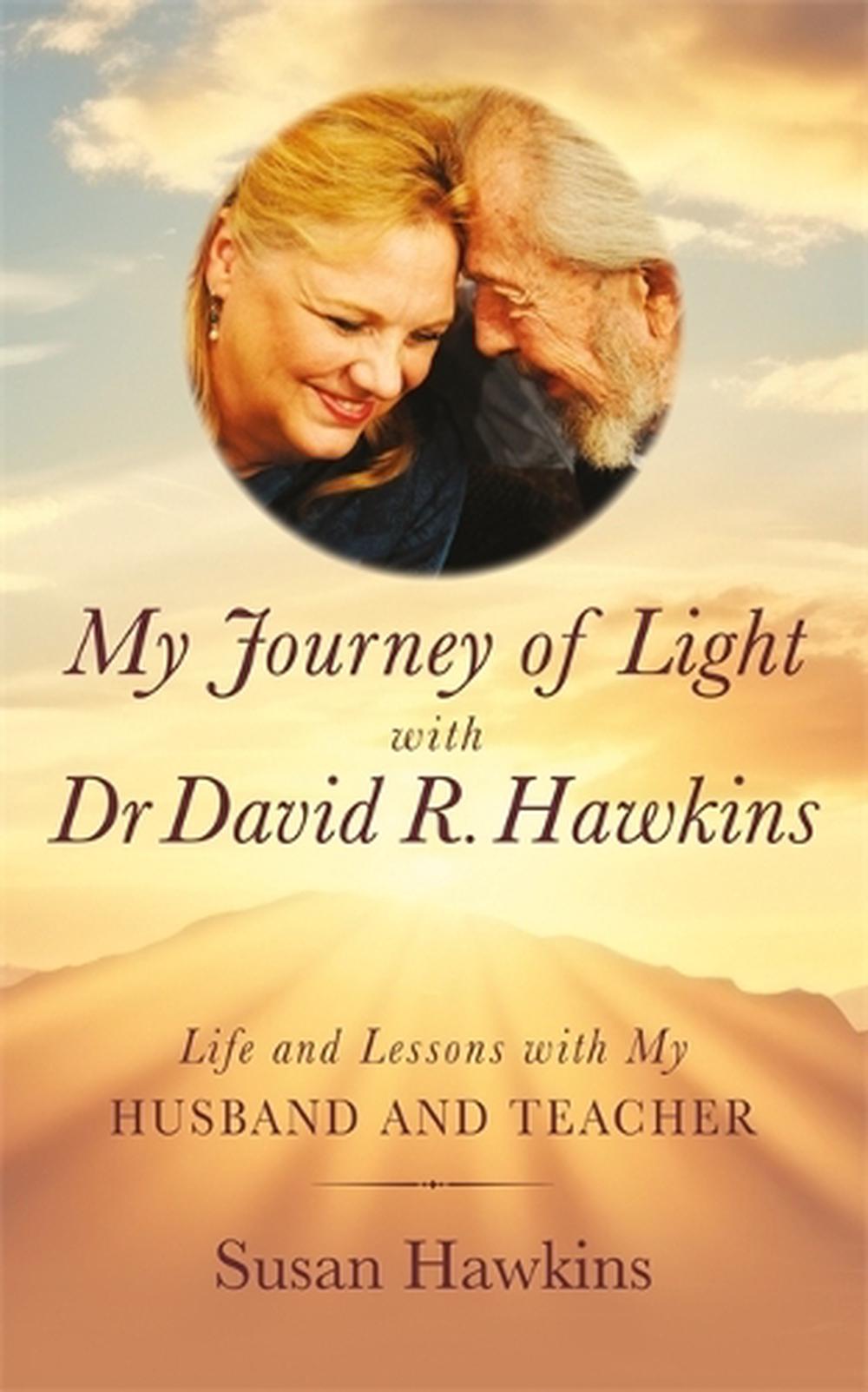 My Journey of Light With Dr David R. Hawkins by Susan Hawkins ...
