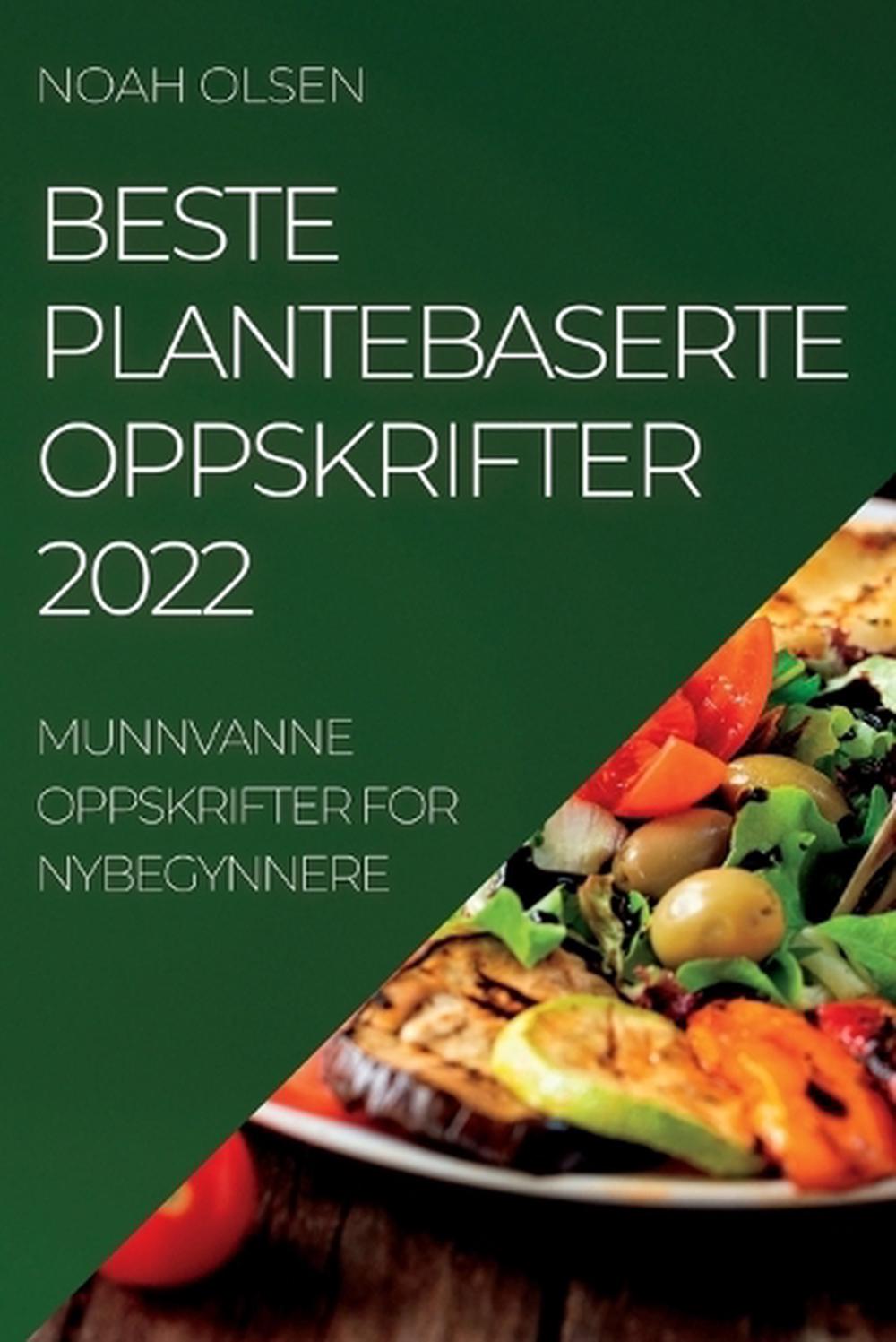 Beste Plantebaserte Oppskrifter 2022 by Noah Olsen, Paperback ...