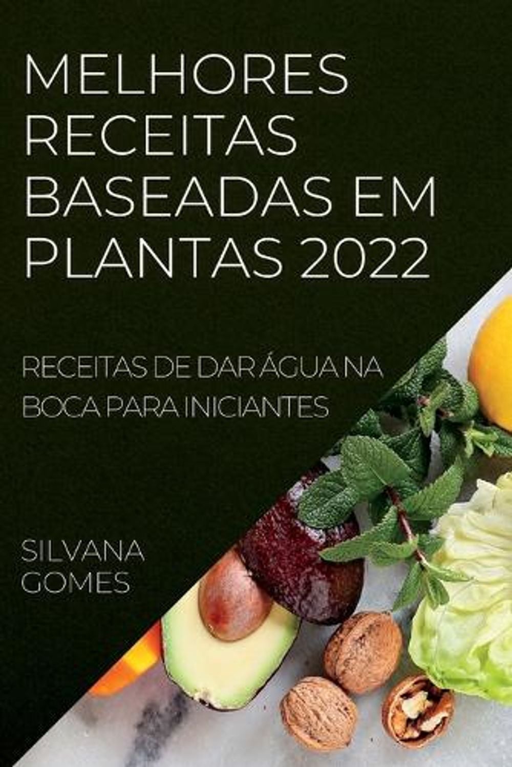 Melhores Receitas Baseadas Em Plantas 2022 by Silvana Gomes, Paperback ...