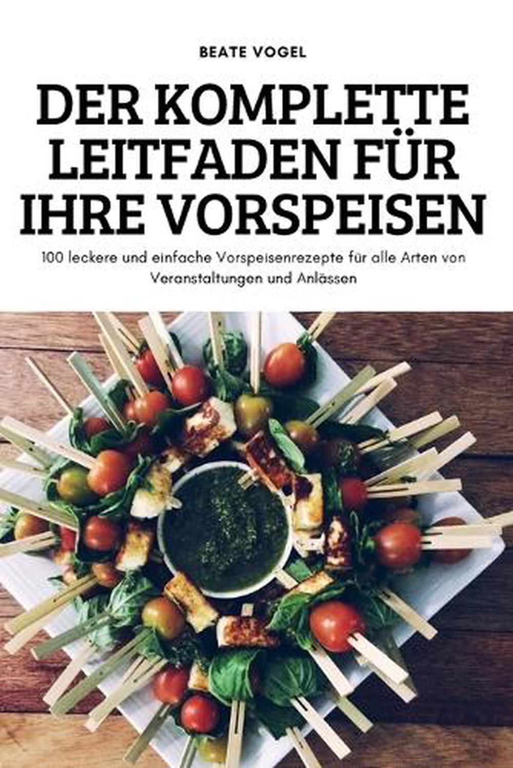 Komplette Leitfaden Fur Ihre Vorspeisen by Beate Vogel, Paperback ...