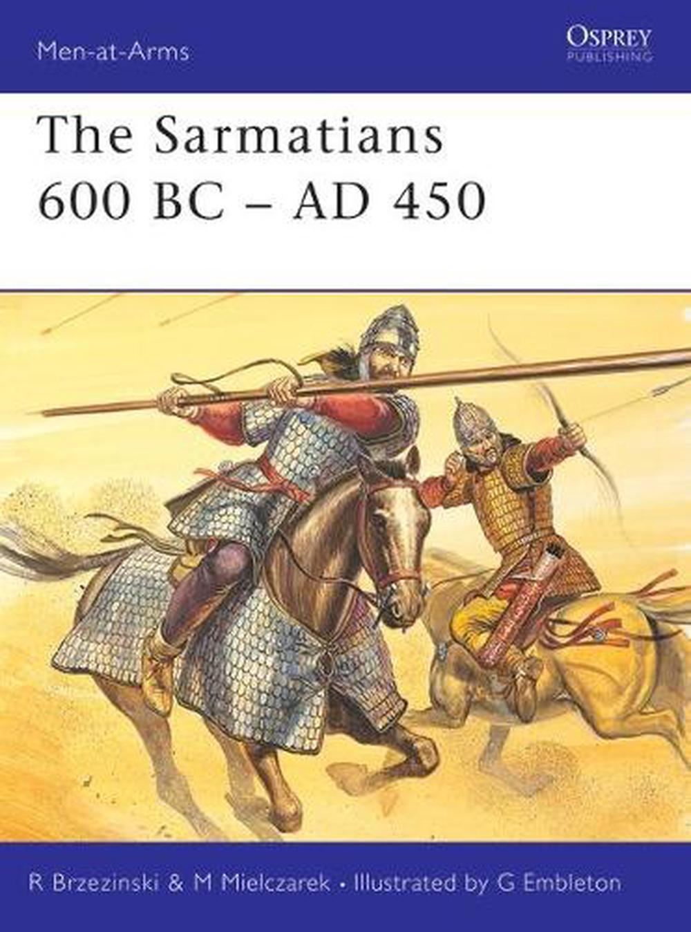The Sarmatians 600 BC–AD 450 by Mariusz Mielczarek, Paperback ...