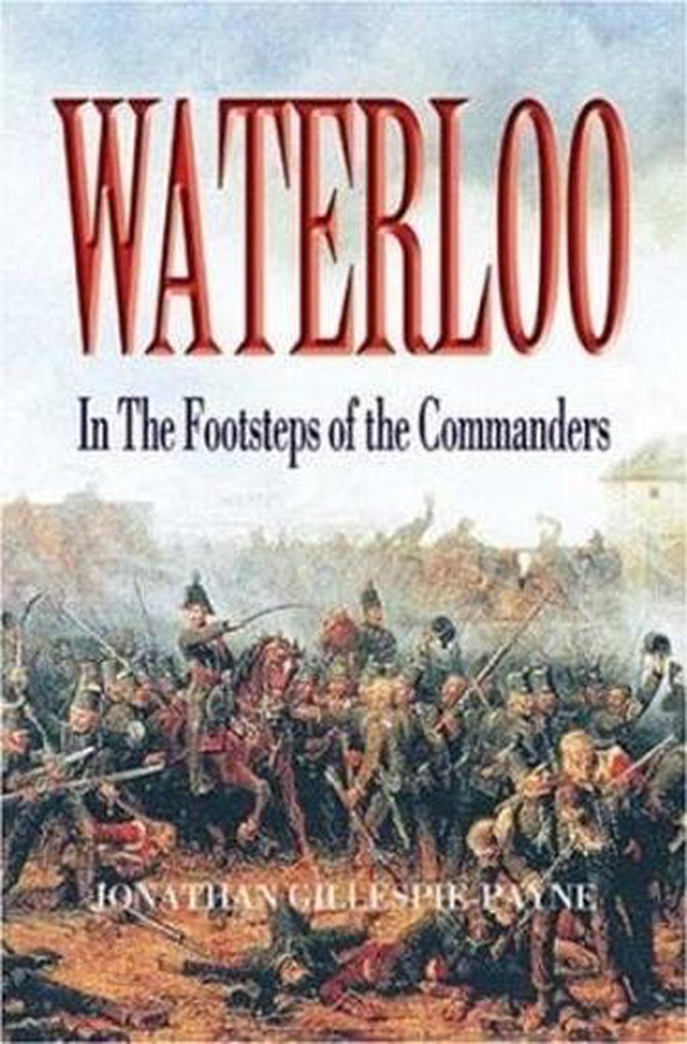 Waterloo: in the Footsteps of the Commanders by Jonathan Gillespie ...