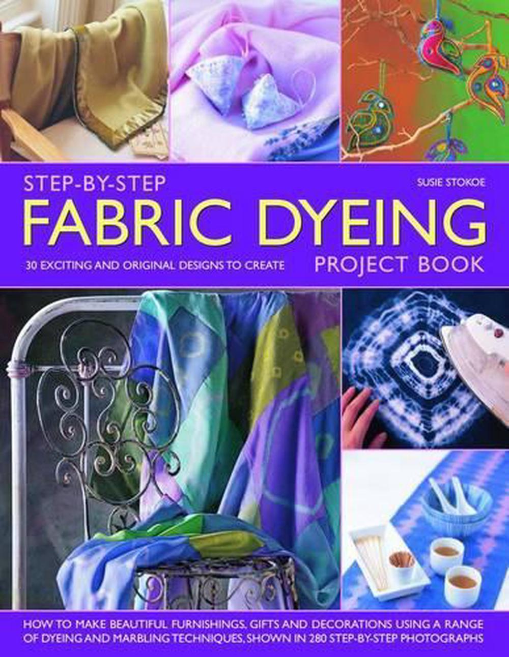 Step-by-step Fabric Dyeing Project Book by Suzie Stokoe, Paperback ...