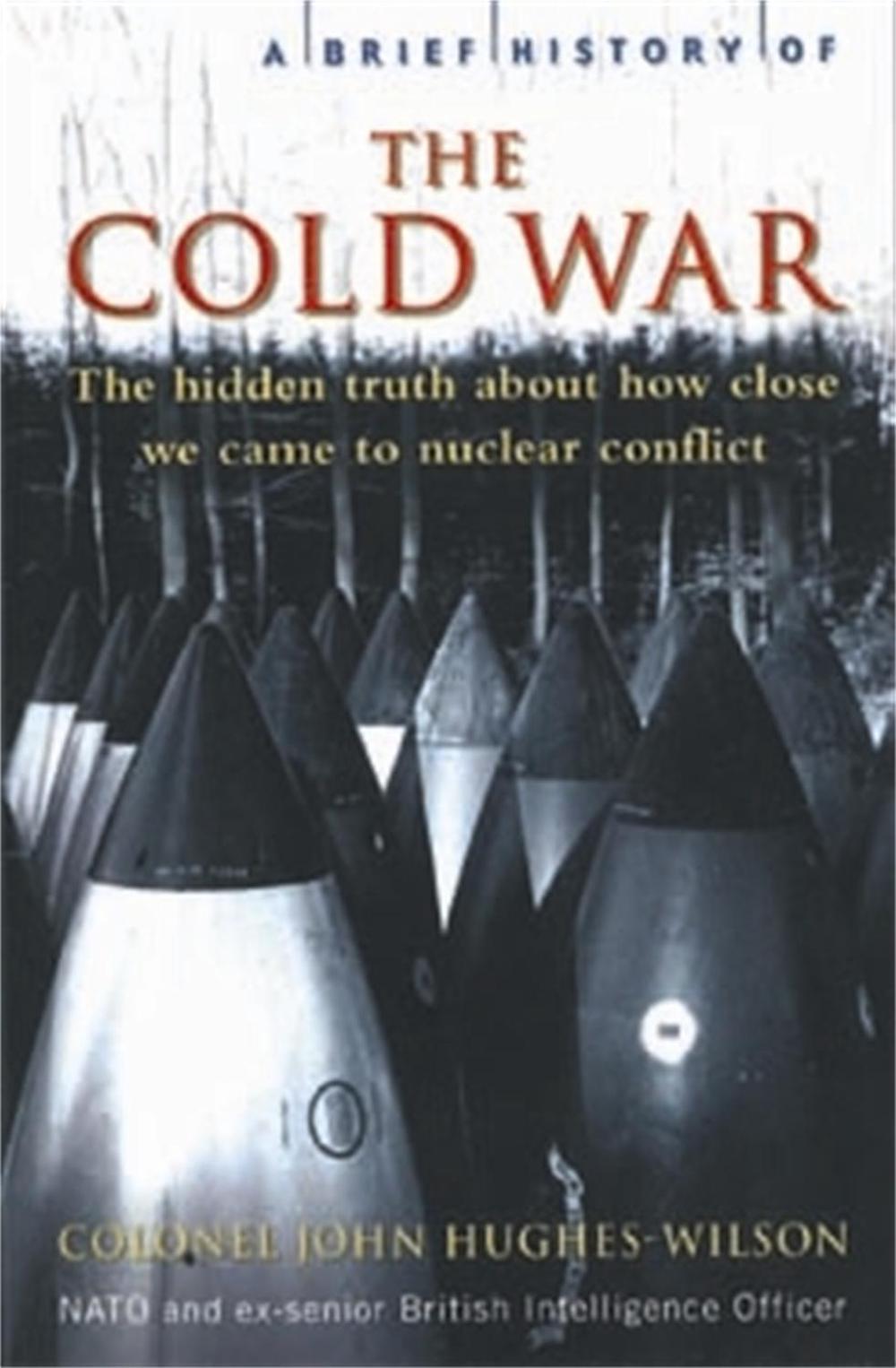 A Brief History of the Cold War by Colonel John Hughes-Wilson ...
