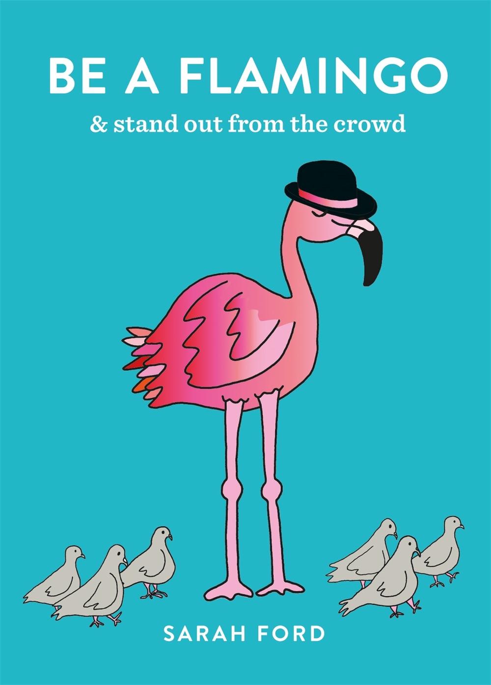 Be a Flamingo by Sarah Ford, Paperback, 9781846015540 | Buy online at ...