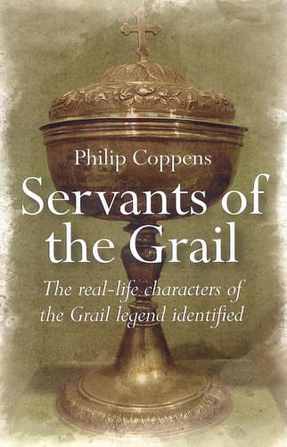 Servants of the Grail – The real–life characters of the Grail legend ...