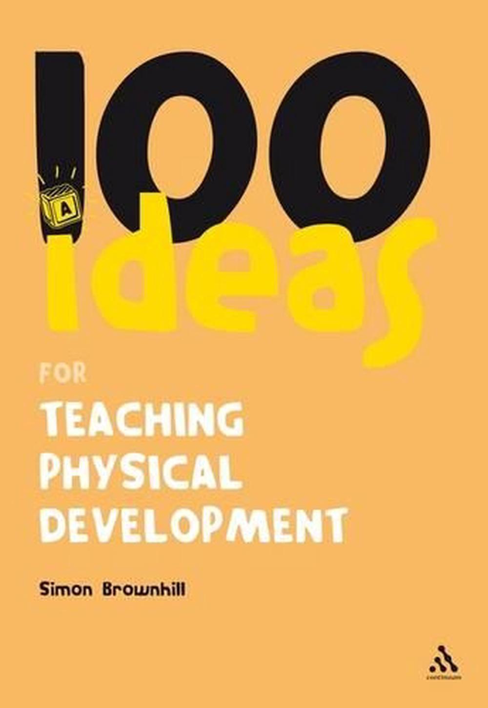 100 Ideas for Teaching Physical Development by Dr Simon Brownhill ...