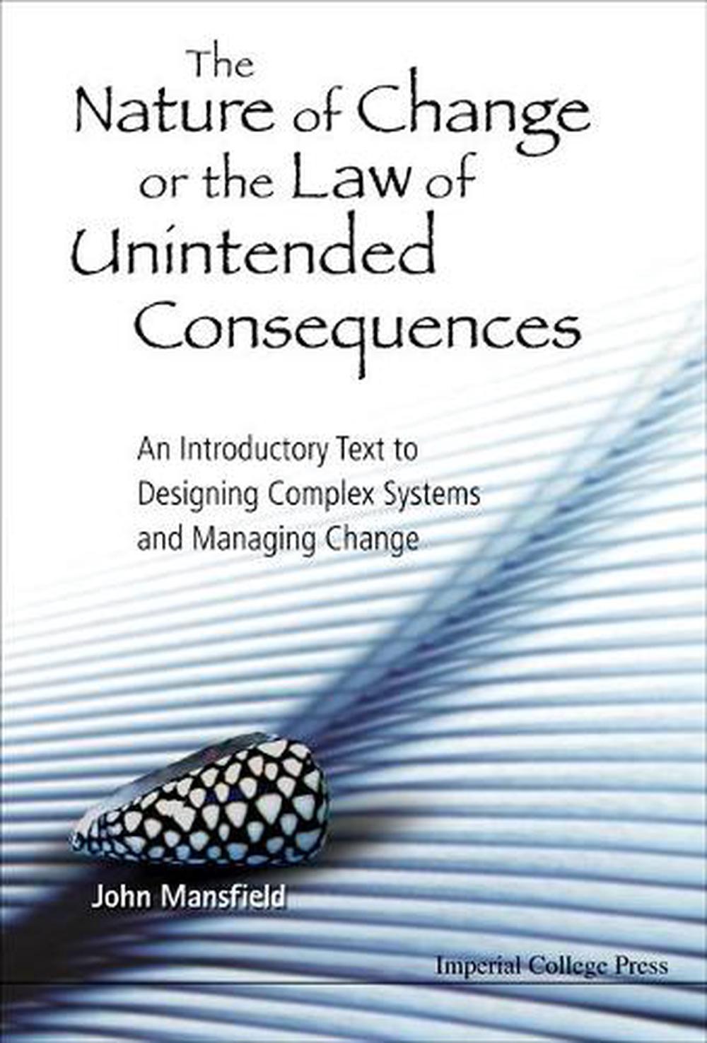 Nature Of Change Or The Law Of Unintended Consequences, The: An ...