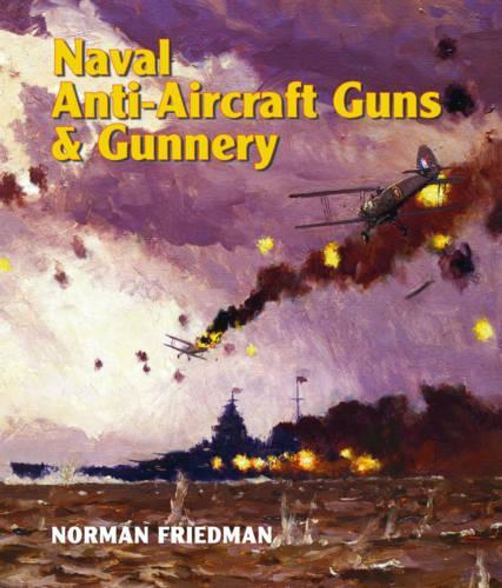 Naval Anti-Aircraft Guns and Gunnery by Norman Friedman, Hardcover ...