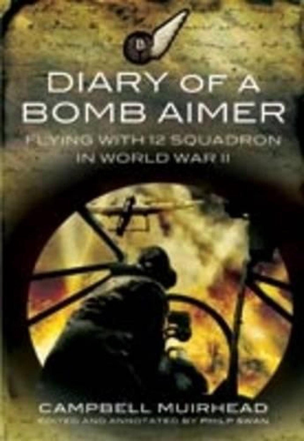 Diary of a Bomb Aimer: Flying With 12 Squadron in World War Ii by ...
