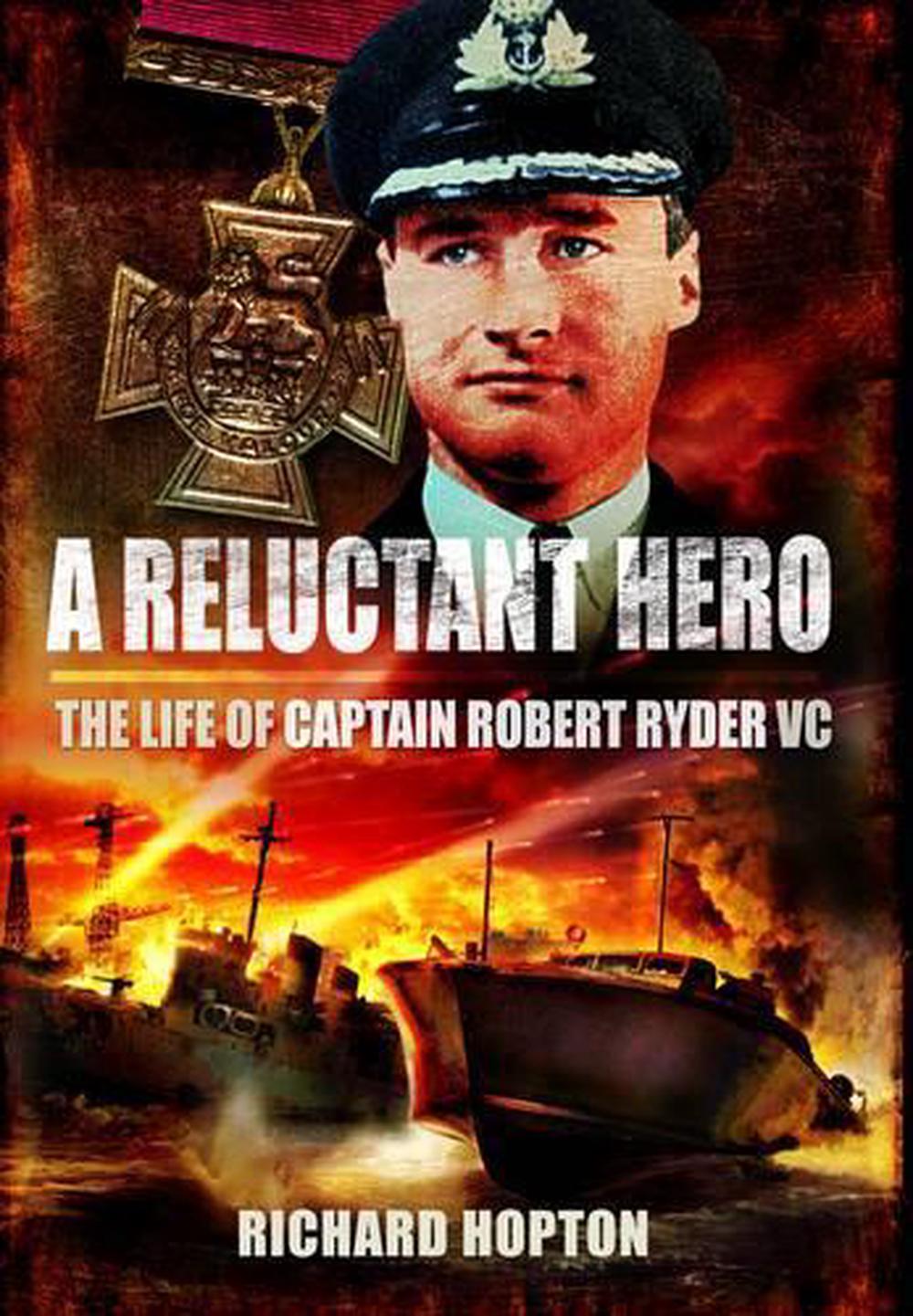 Reluctant Hero: The Life of Captain Robert Ryder VC by Richard Hopton, Hardcover, 9781848843707 ...