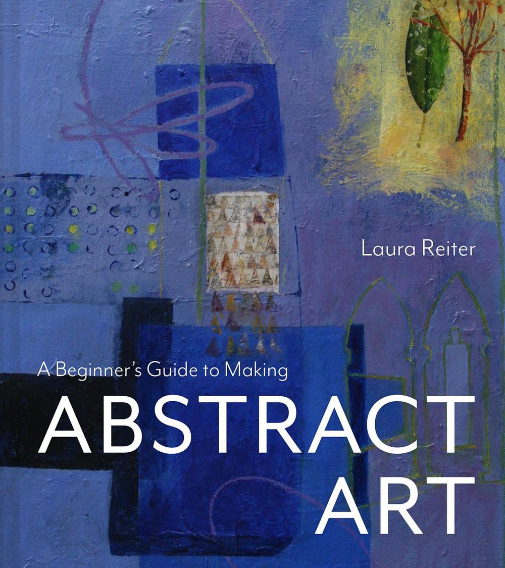 A Beginner’s Guide to Making Abstract Art by Laura Reiter, Hardcover ...