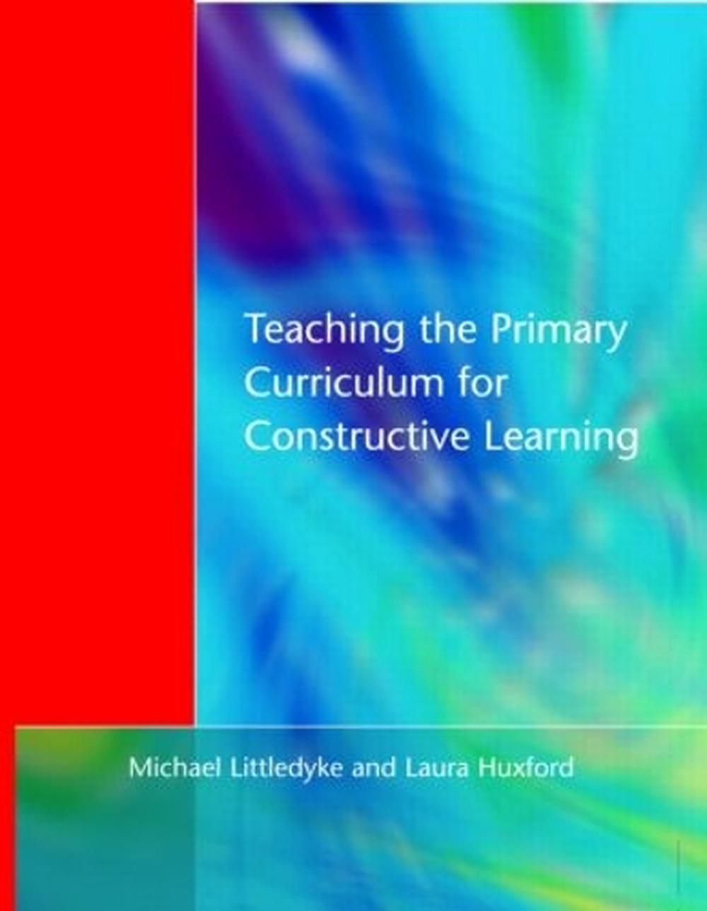 Teaching the Primary Curriculum for Constructive Learning, 1st Edition ...