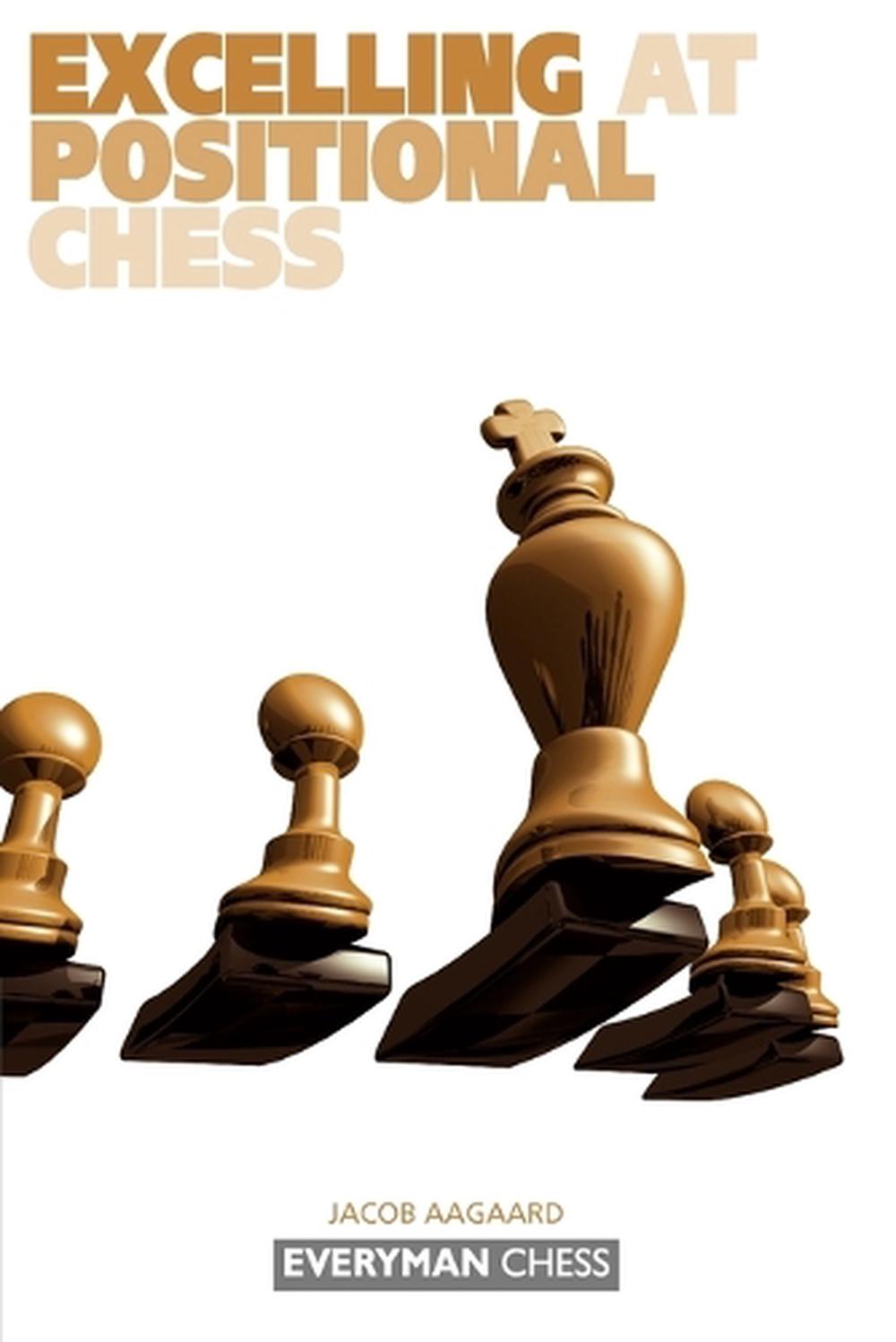Excelling at Positional Chess: by Grandmaster Jacob Aagaard, Paperback ...