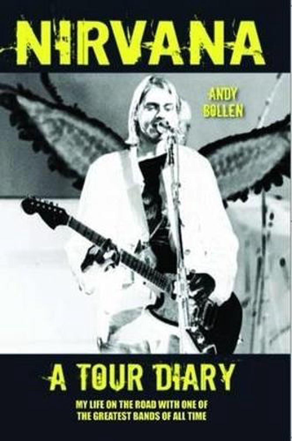 Nirvana - A Tour Diary: My Life on the Road with One of the Greatest ...