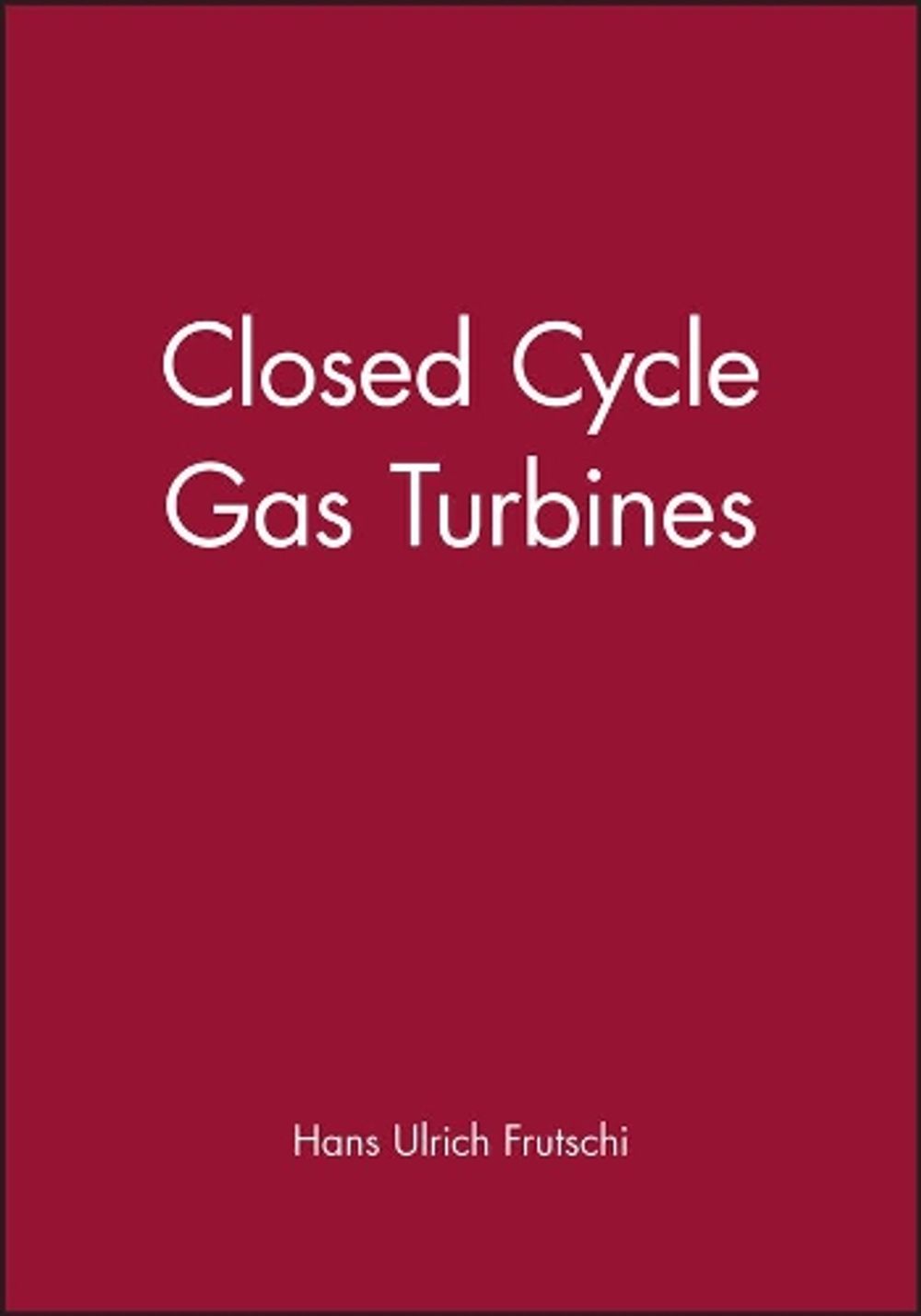 Closed Cycle Gas Turbines by Hans Ulrich Frutschi, Hardcover ...