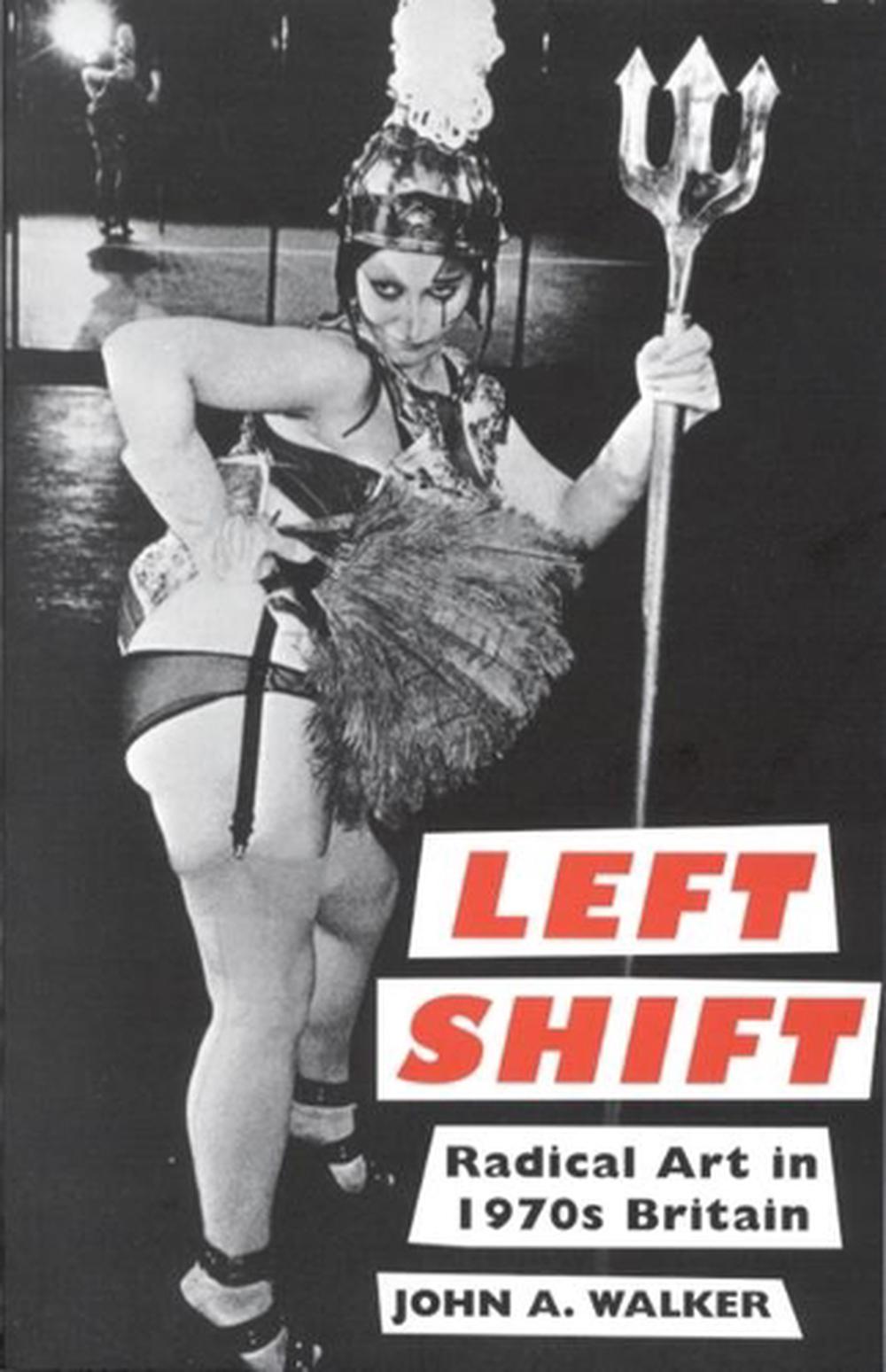 Left Shift: Radical Art in 1970s Britain by John A. Walker, Hardcover ...