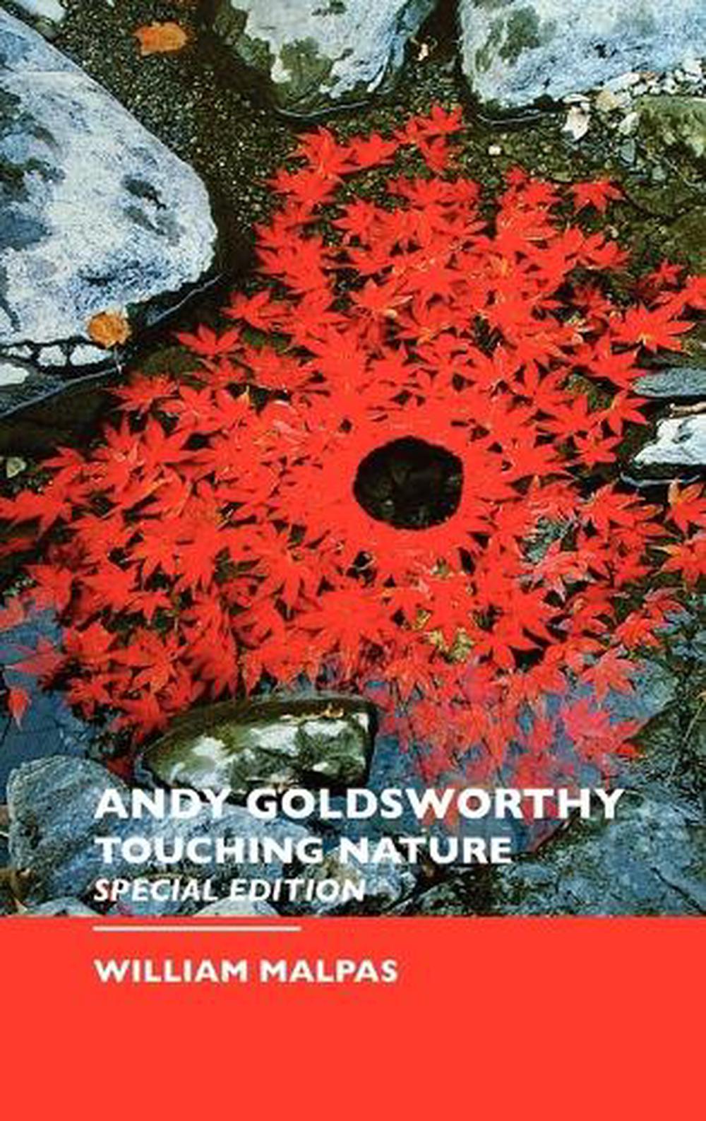 Andy Goldsworthy: Touching Nature: Special Edition by William Malpas ...