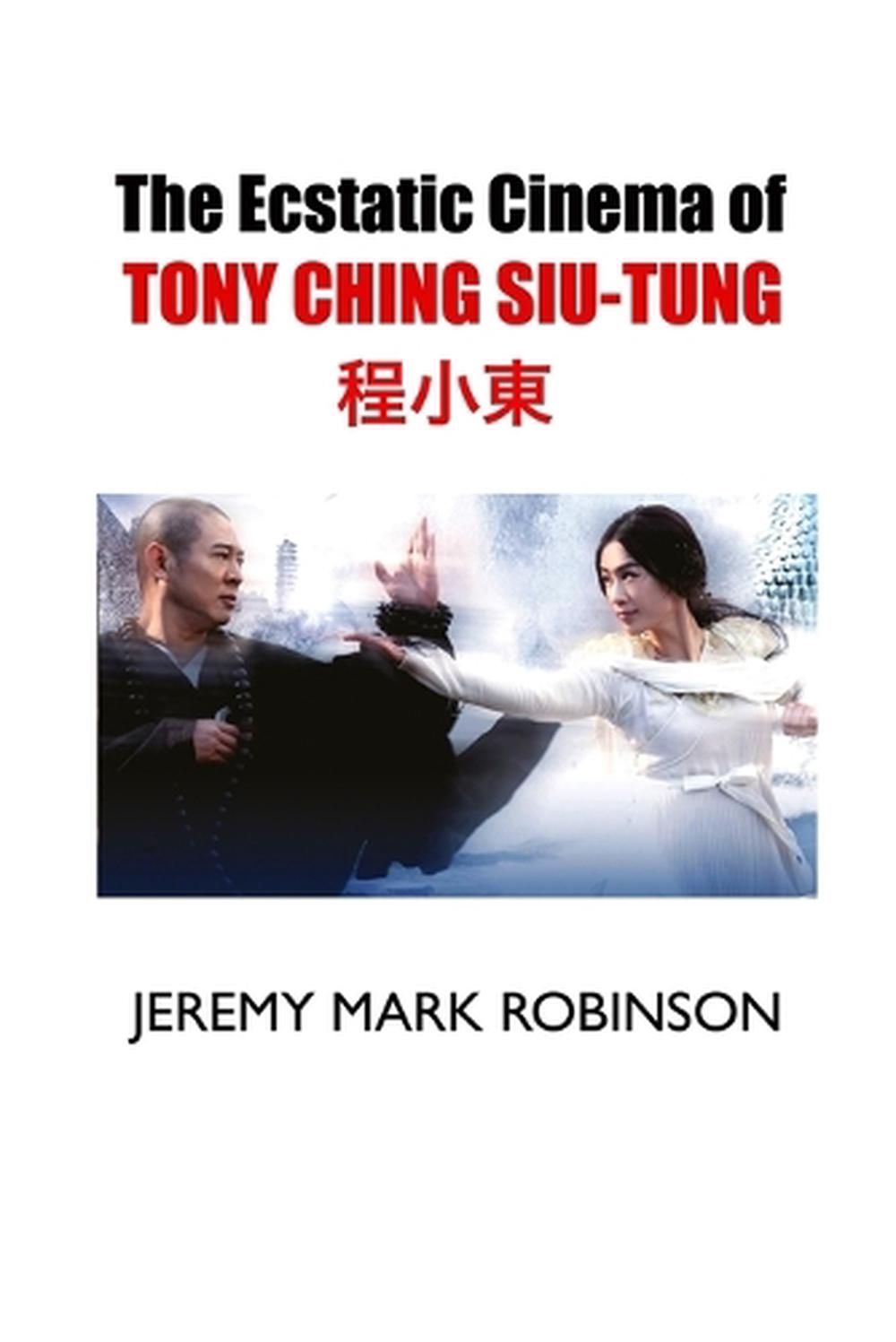 The Ecstatic Cinema of Tony Ching Siu-Tung by Jeremy Mark Robinson ...